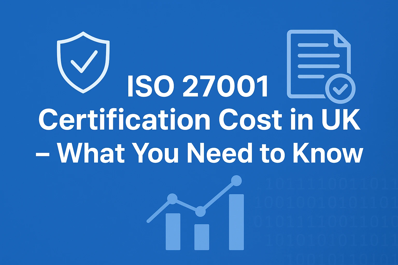 Cost of ISO 27001 Certification UK – What You Need to Know